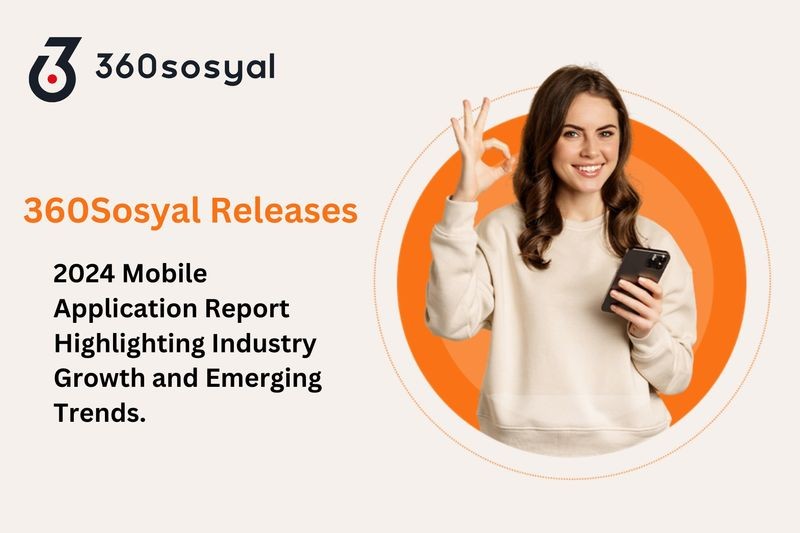 360Sosyal Releases 2024 Mobile Application Report Highlighting Industry ...