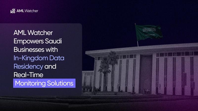 AML Watcher Empowers Saudi Businesses with In-Kingdom Data Residency ...