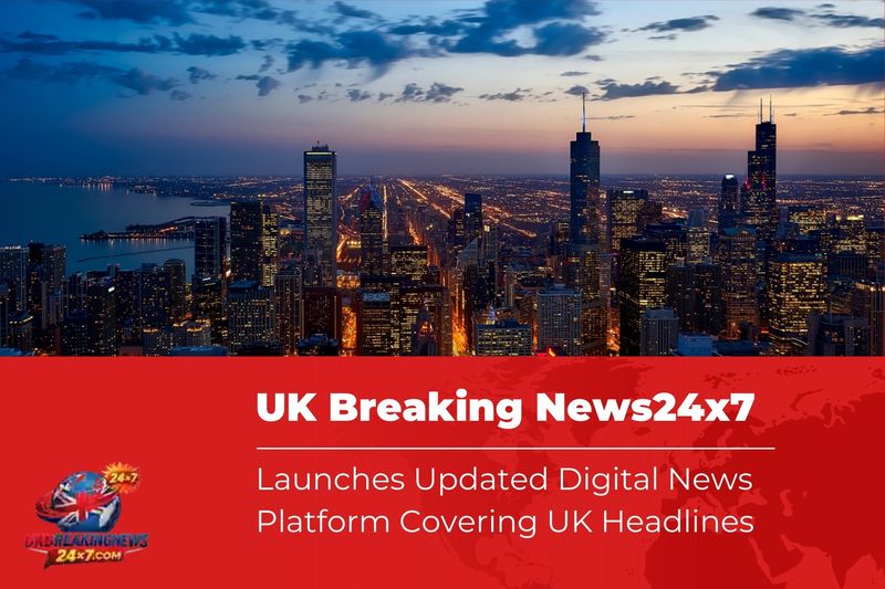 UK Breaking News24x7 Launches Updated Digital News Platform Covering UK ...